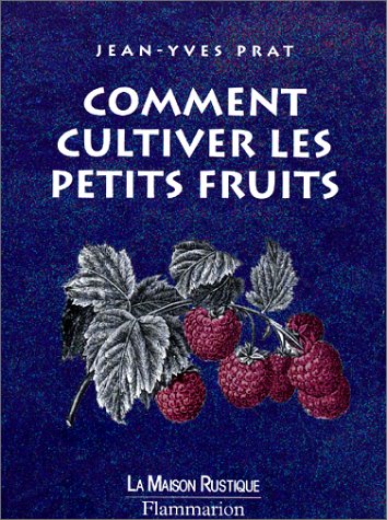 Amazon.fr - Comment cultiver les petits fruits - Prat, Jean-Yves - Livres