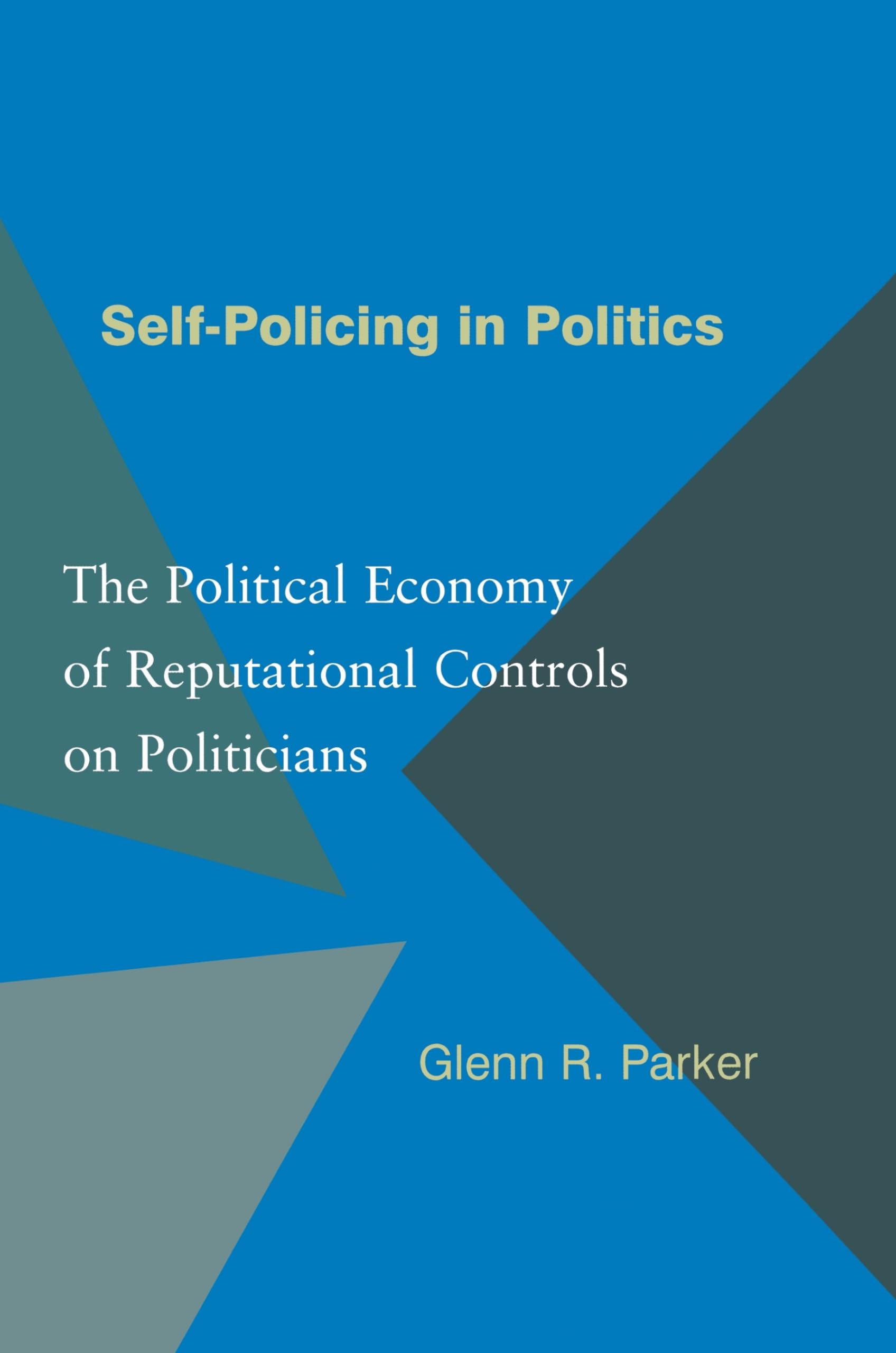 Self-Policing in Politics: The Political Economy of Reputational ...