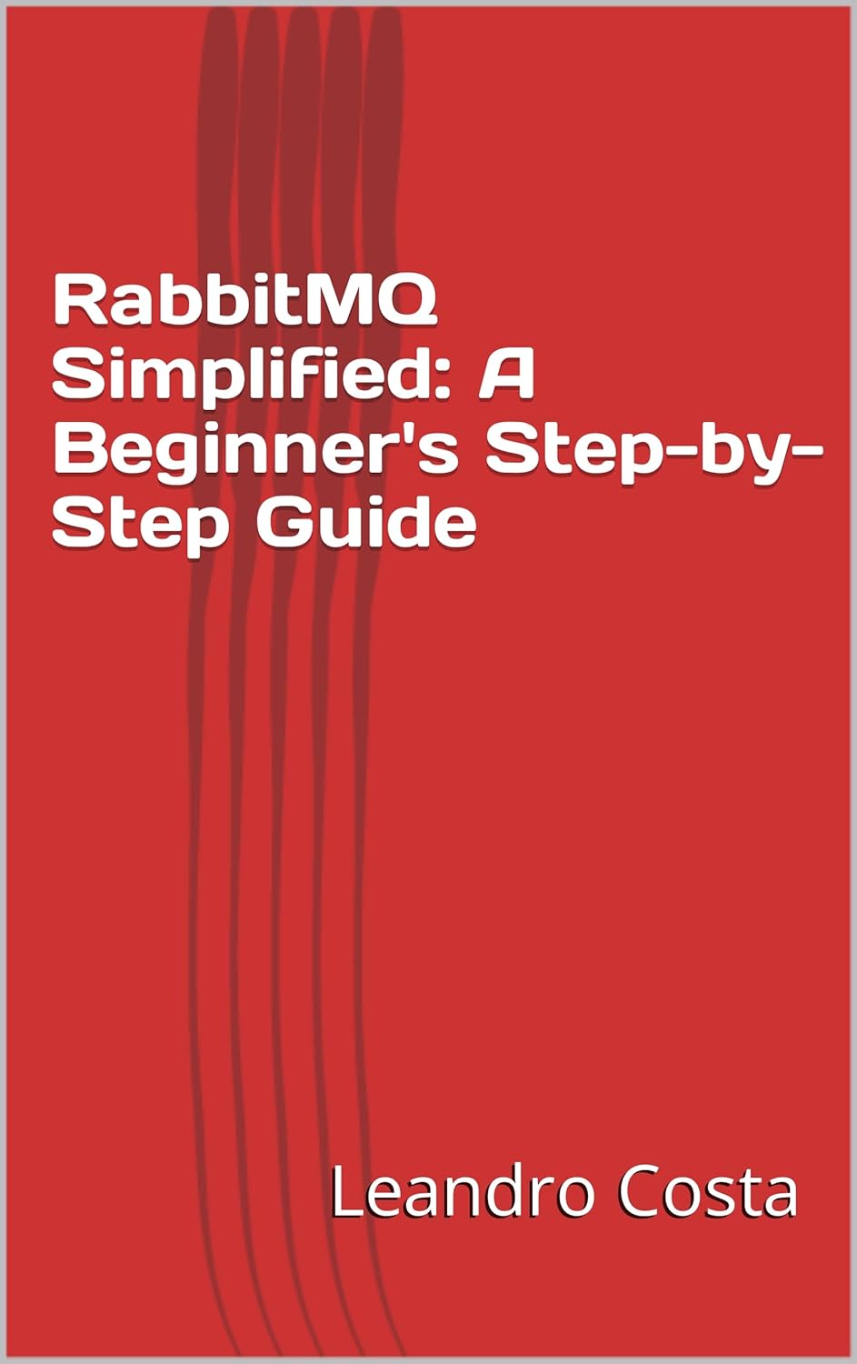 Amazon.com: RabbitMQ Simplified: A Beginner's Step-by-Step Guide eBook ...