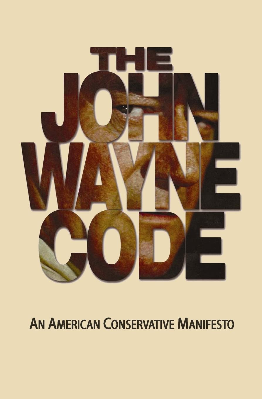 The John Wayne Code: An American Conservative Manifesto: Turback ...