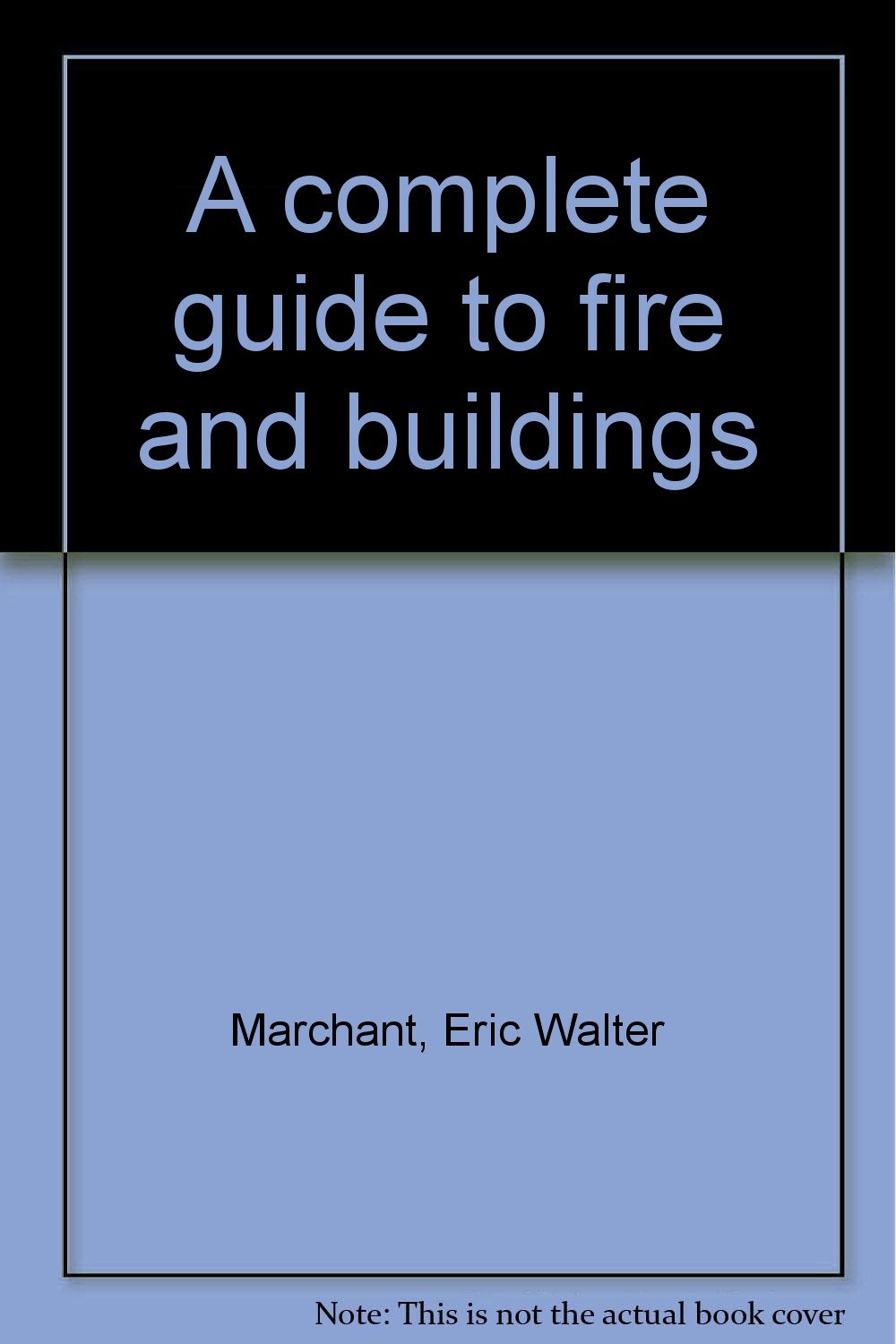 Complete Guide to Fire and Buildings: Amazon.co.uk: Marchant, Eric ...