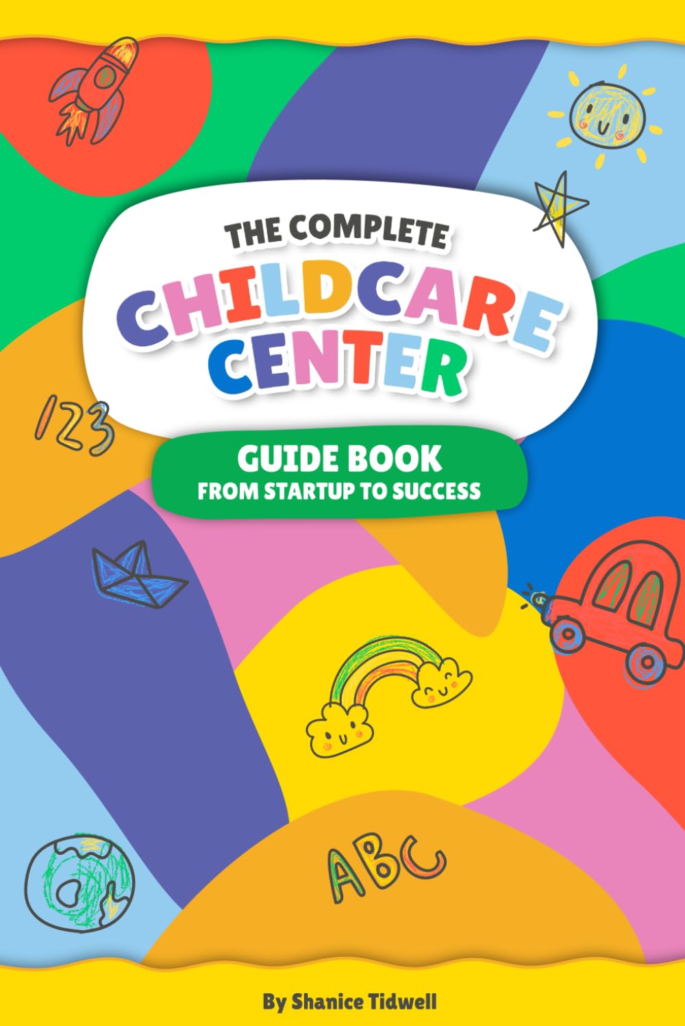 The Complete Childcare Center Guidebook: From Startup to Success ...