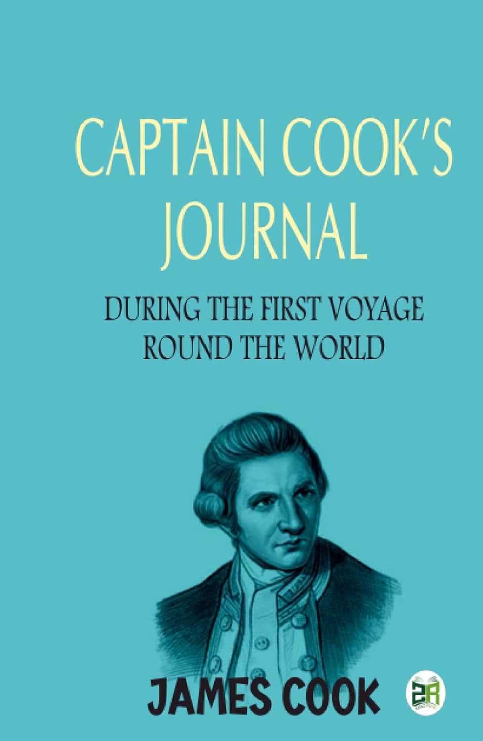 Captain Cook’s Journal During the First Voyage Round the World: James ...