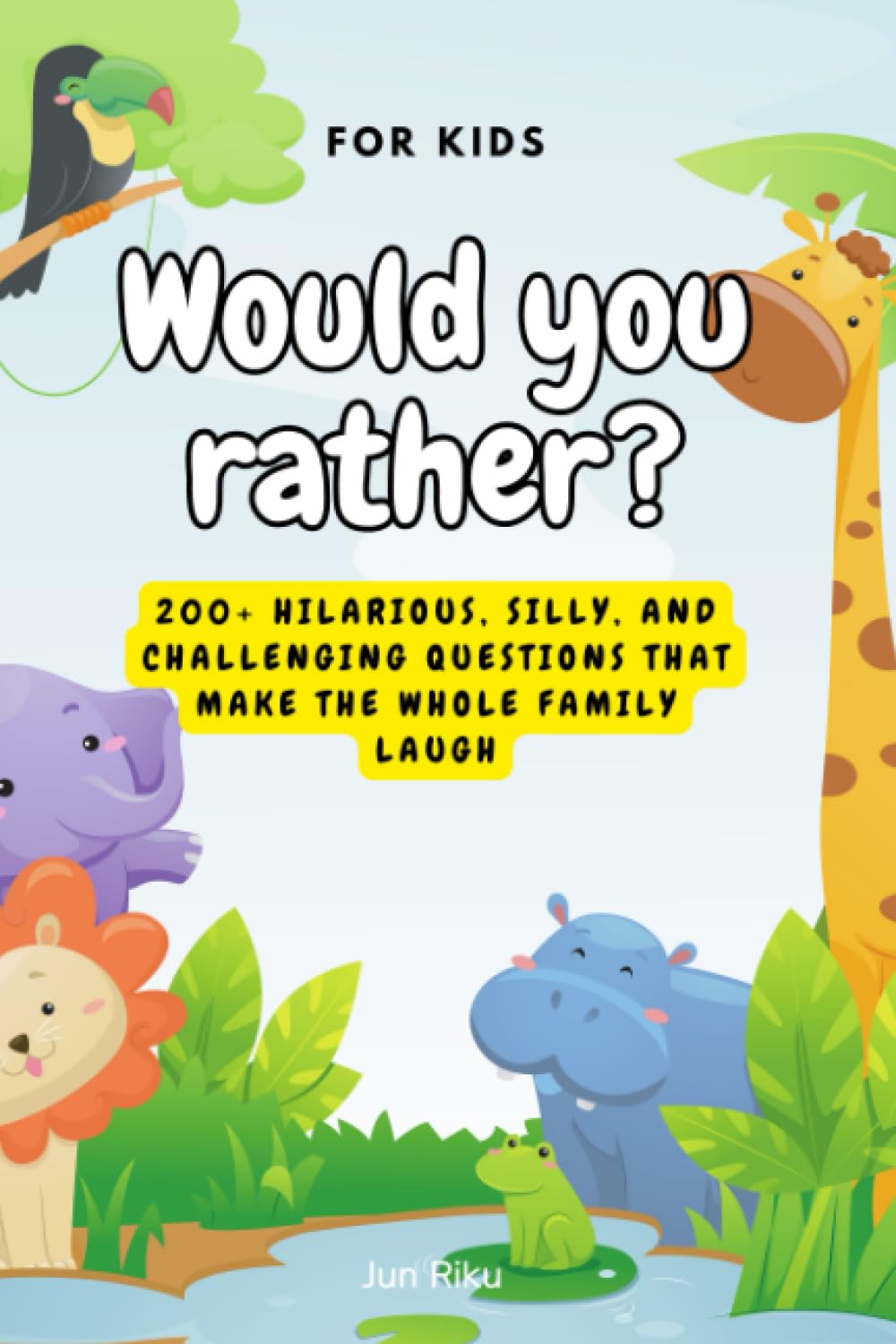 Would You Rather For Kids: 200+ Hilarious, Silly Scenarios, and ...