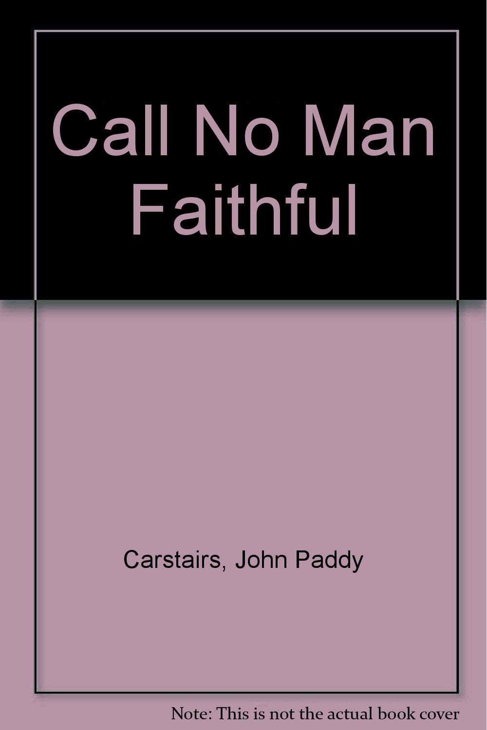 Call No Man Faithful: John Paddy Carstairs: Amazon.com: Books