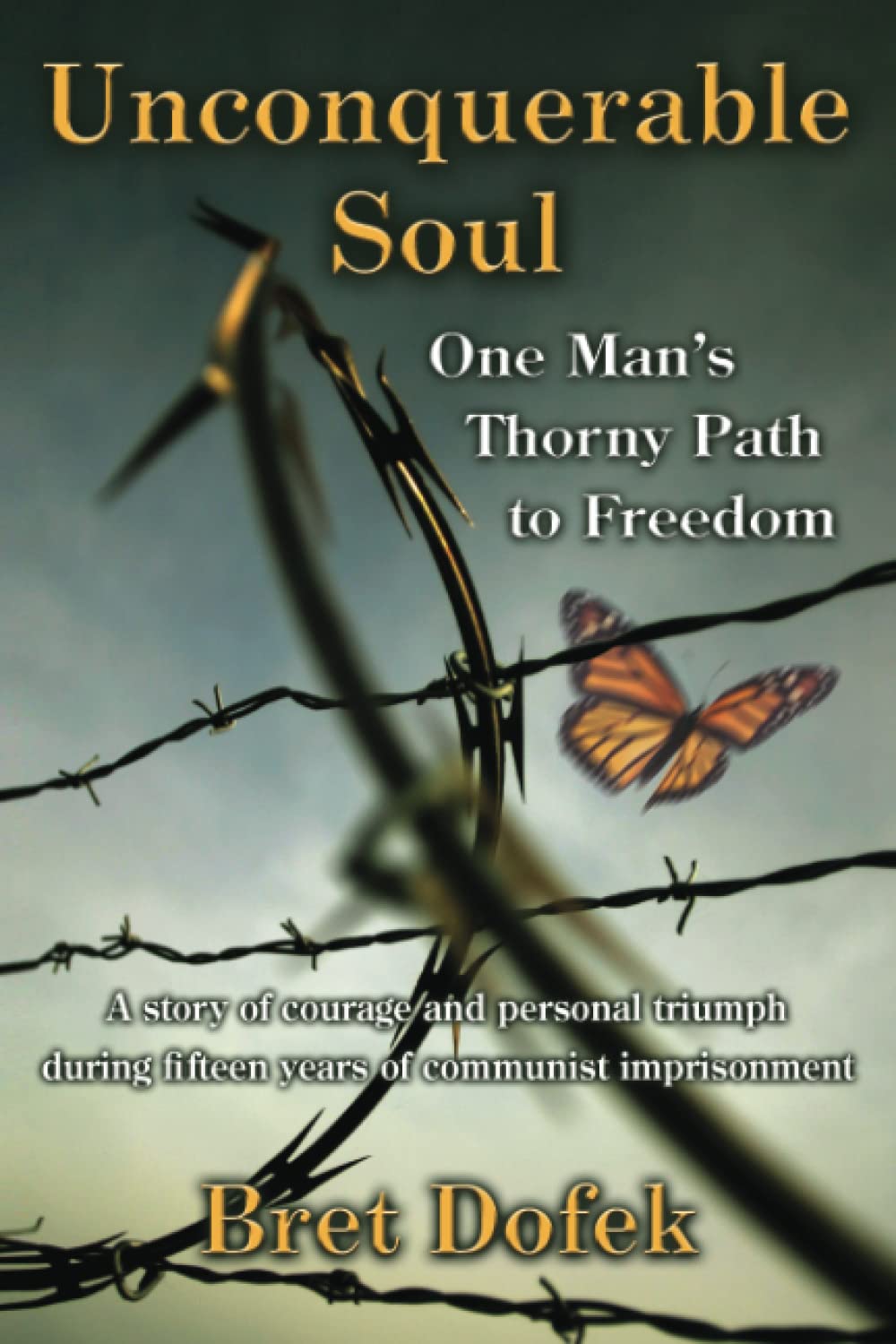 Amazon.com: Unconquerable Soul: One Man’s Thorny Path to Freedom ...