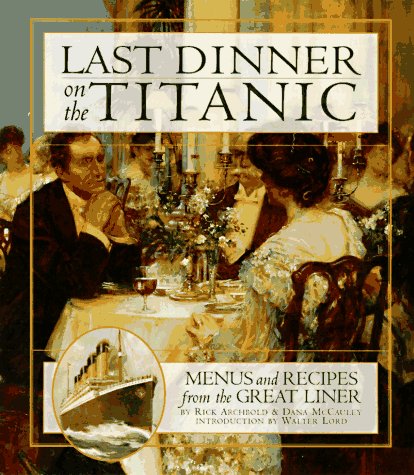 Last Dinner On the Titanic Menus and Recipes From the Great Liner ...