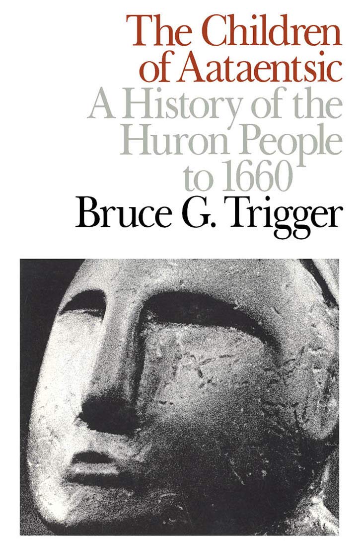 The Children of Aataentsic: A History of the Huron People to 1660 ...