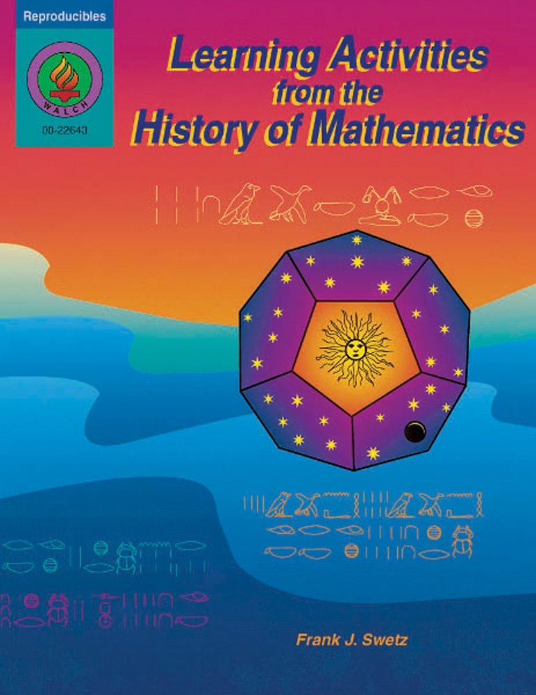Learning Activities from the History of Mathematics: Frank J. Swetz ...