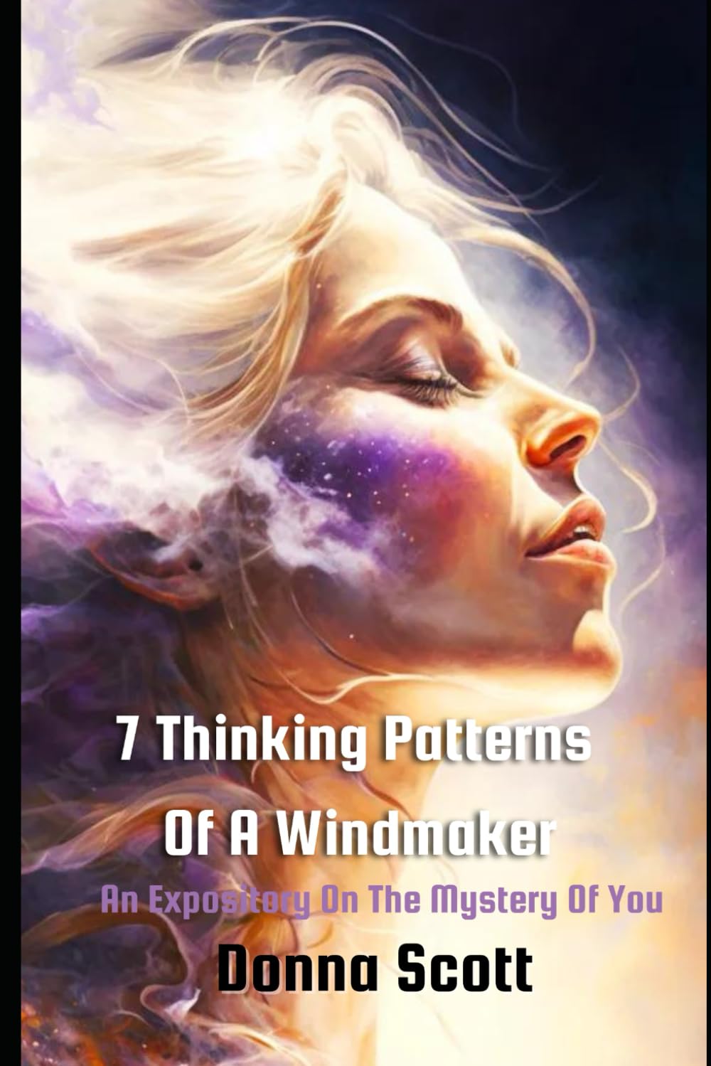 7 Thinking Patterns of a Windmaker: An Expository on the Mystery of You: Scott, Donna ...