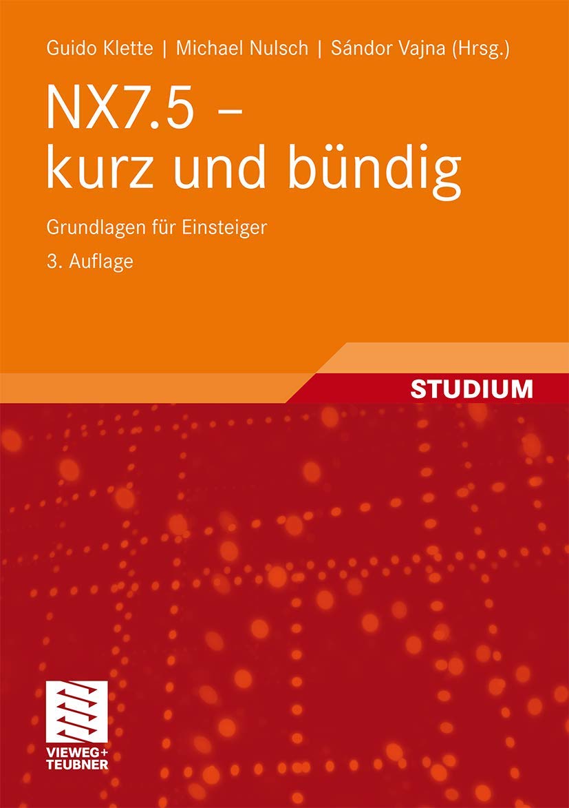 NX7.5 - kurz und bündig: Grundlagen für Einsteiger : Vajna, Sándor, Klette, Guido, Nulsch ...