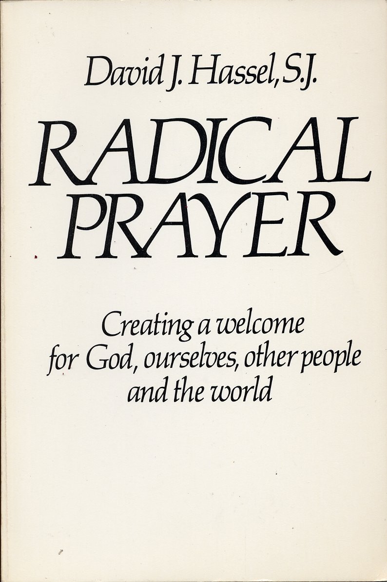 Radical Prayer: Creating a Welcome for God, Ourselves, Other People and ...