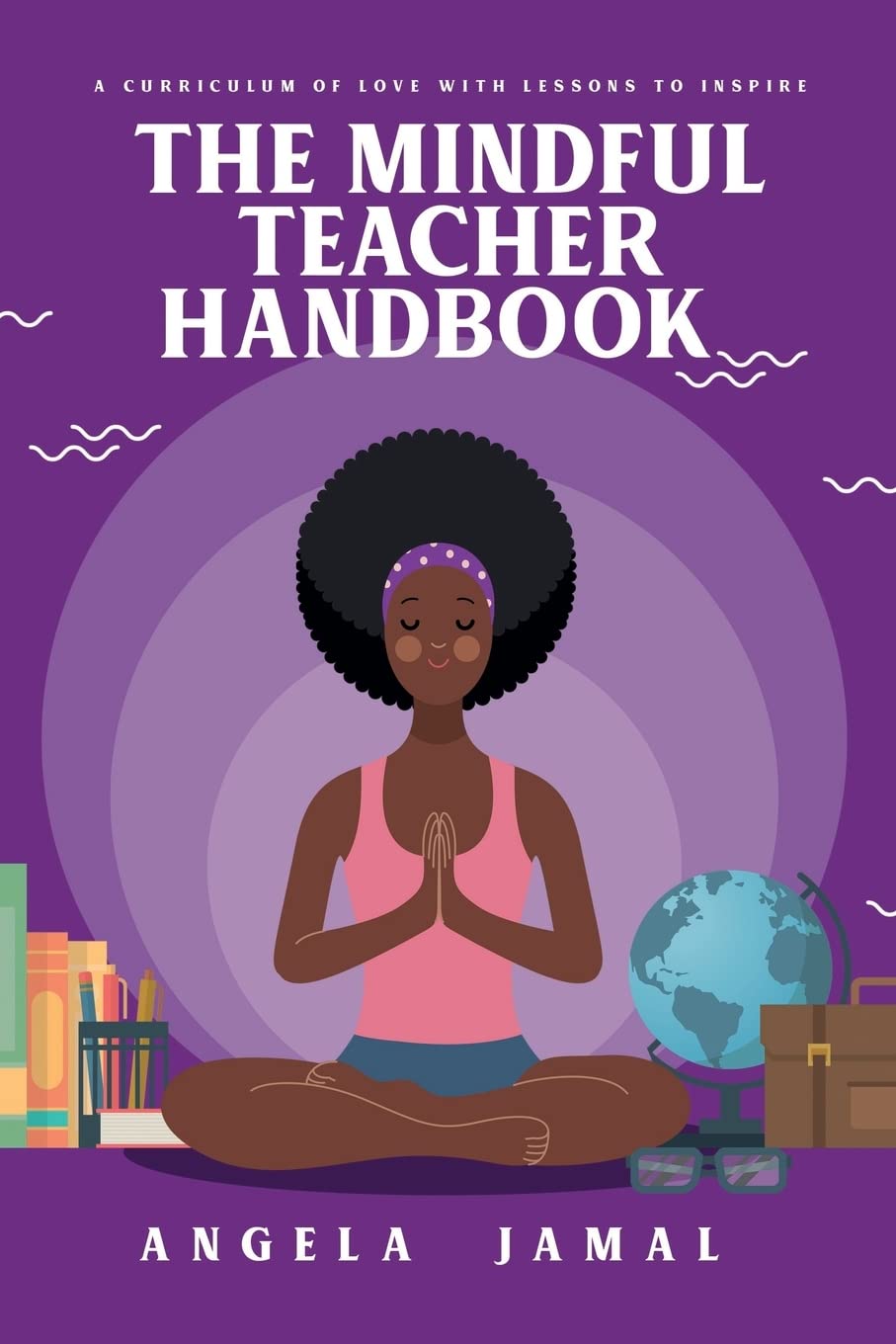 The Mindful Teacher Handbook: A curriculum of love with lessons to ...