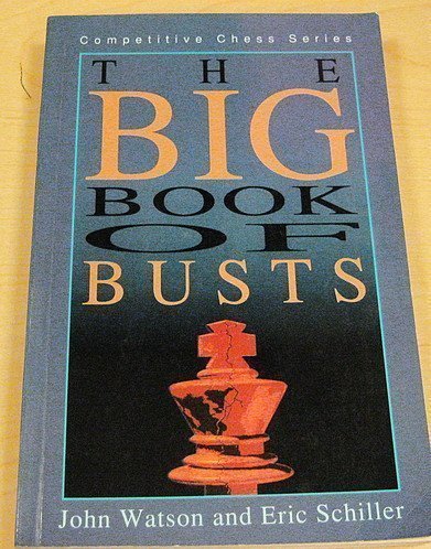 The Big Book of Busts (Competitive Chess Series): John Watson ...