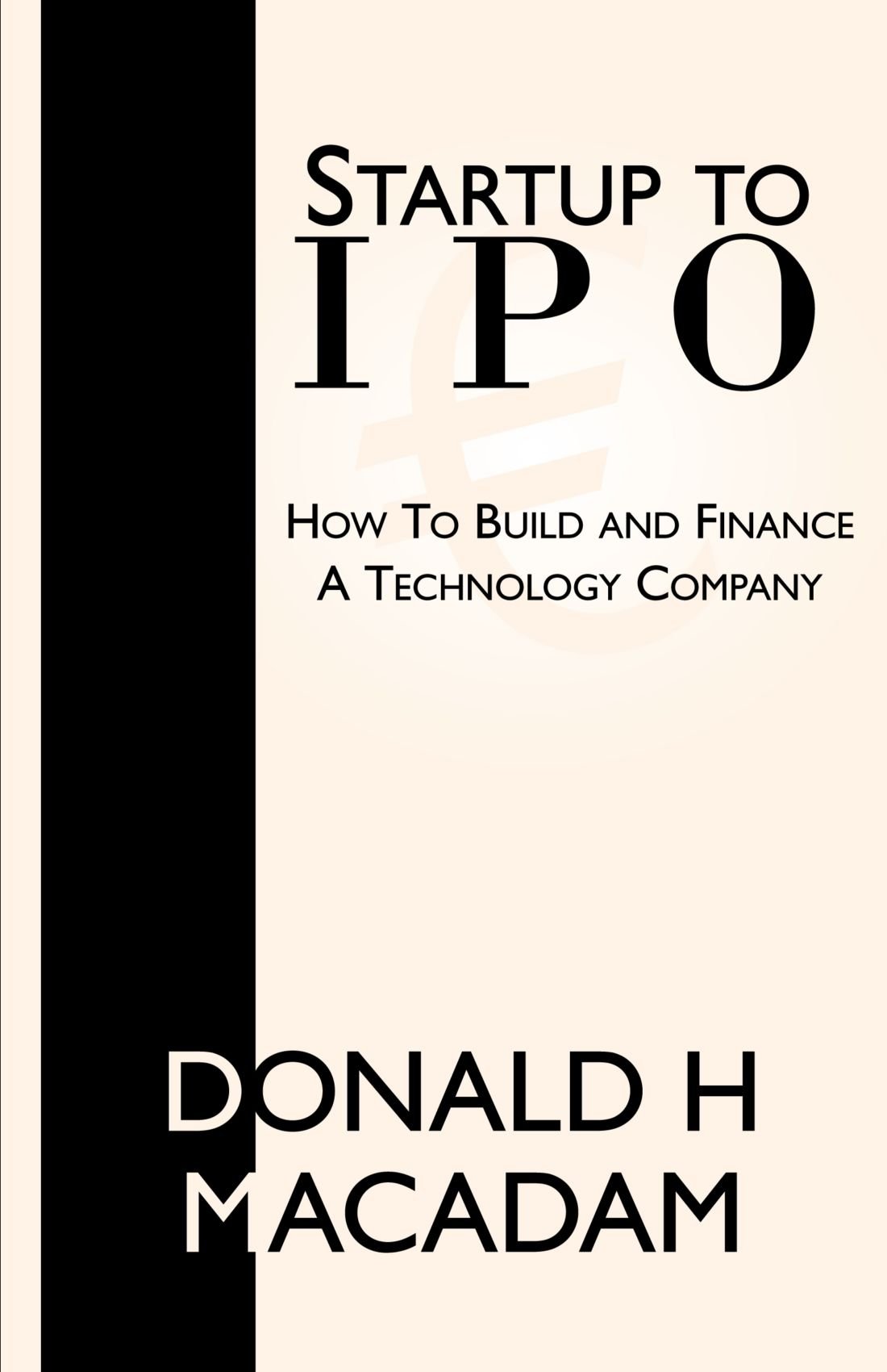 Startup To IPO: How To Build and Finance A Technology Company: MacAdam ...