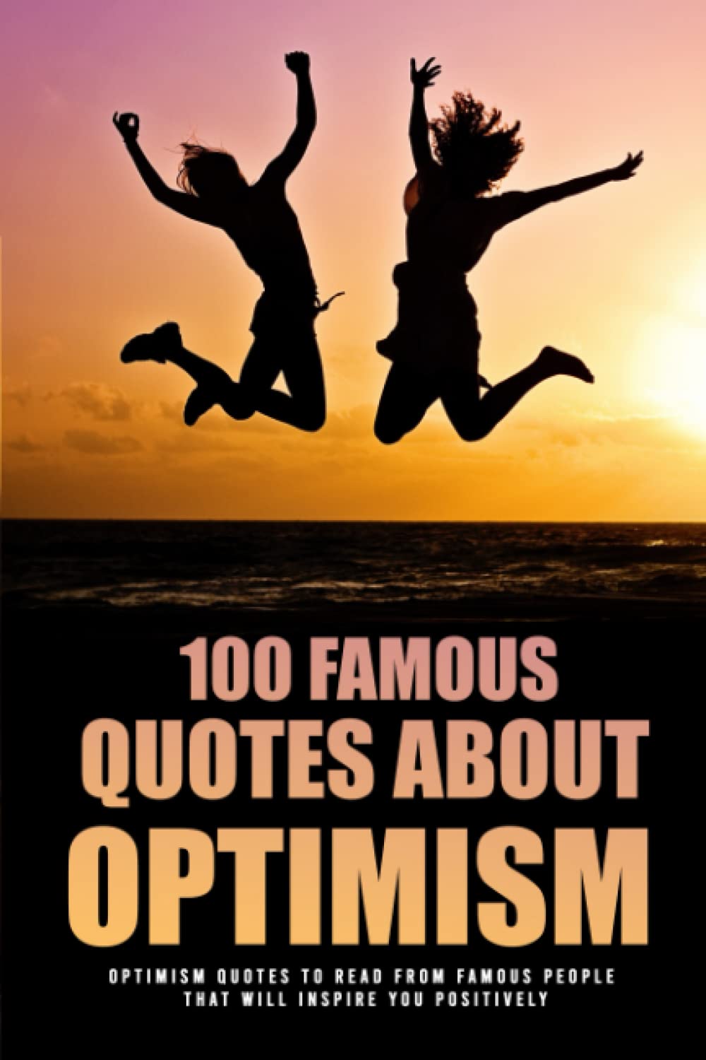 Buy 100 Famous Quotes About Optimism: Optimism Quotes To Read From ...