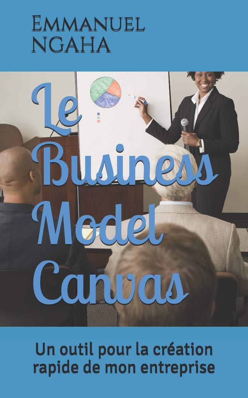 Buy Le Business Model Canvas: Un outil pour la création rapide de mon ...