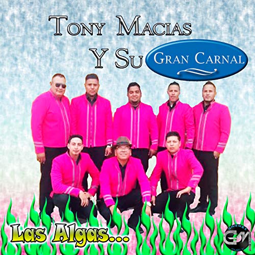 Reproducir Las Algas de Tony Macias Y Su Gran Carnal en Amazon Music