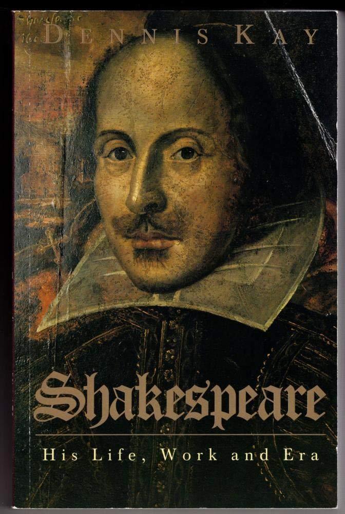 Shakespeare: His Life, Work, and Era: Kay, Dennis: 9780688132255 ...