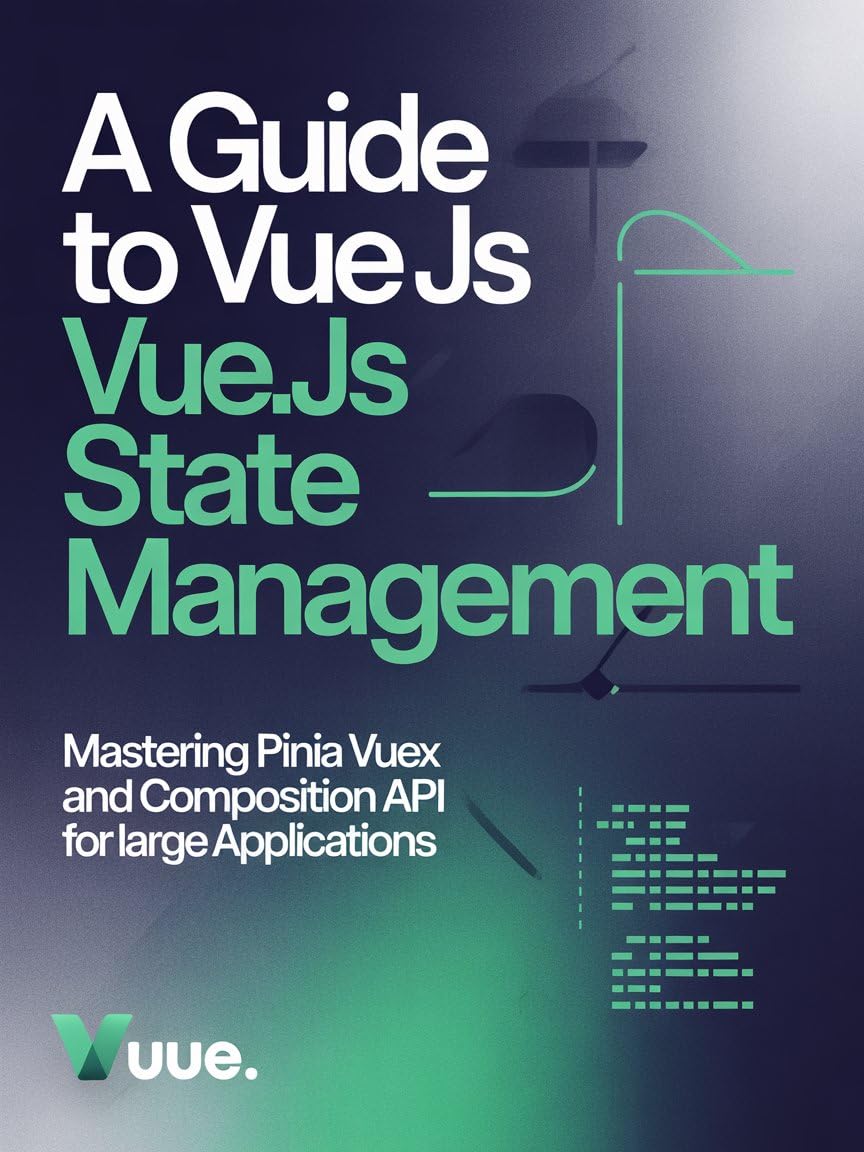 A Guide to Vue.js State Management: Mastering Pinia, Vuex, and Composition API for Large ...