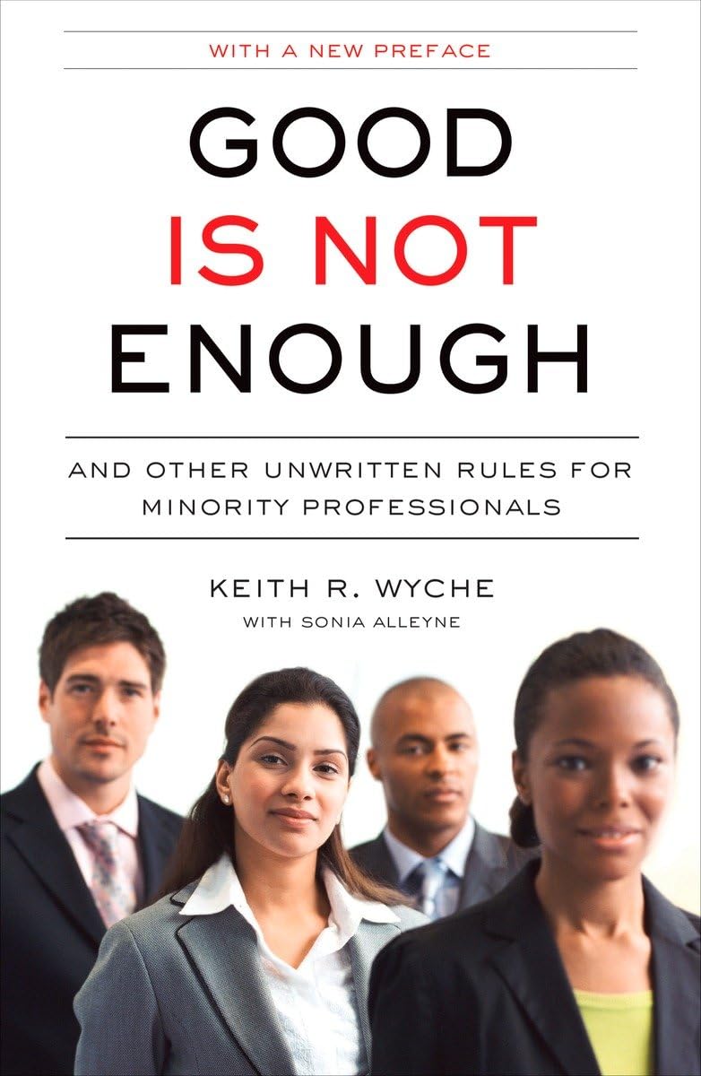 Good Is Not Enough: And Other Unwritten Rules for Minority ...