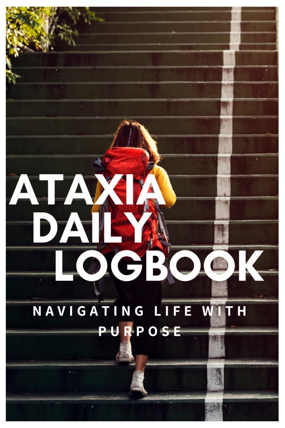 Ataxia Daily Logbook: Navigating Life with Purpose: A Daily Companion ...