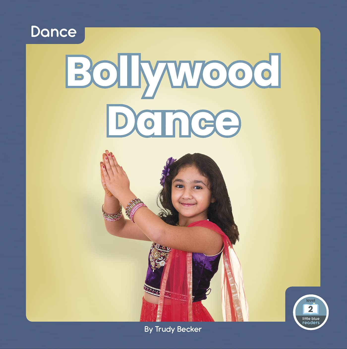 Bollywood Dance (Dance: Little Blue Readers Level 2): Trudy Becker ...