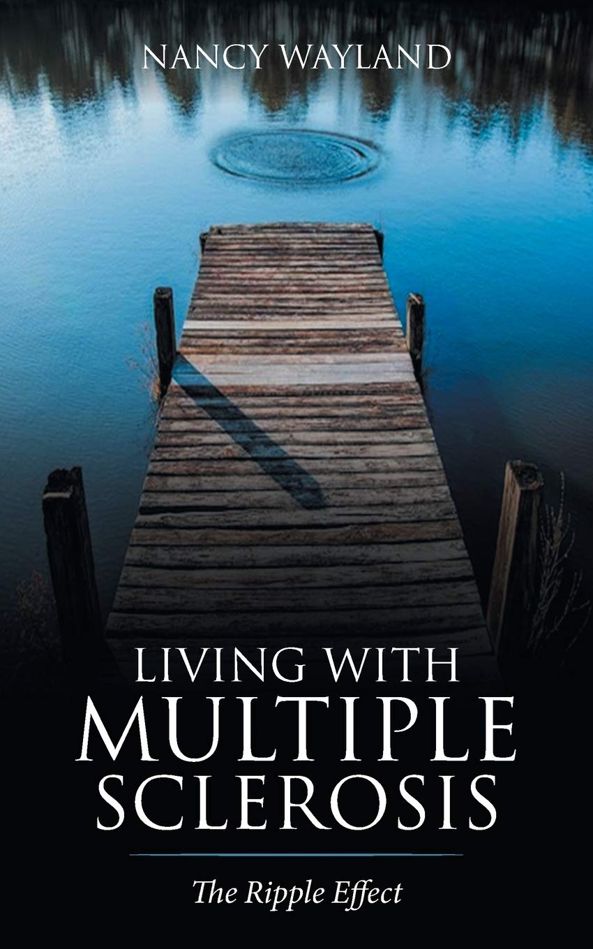 Living with Multiple Sclerosis: The Ripple Effect: Wayland, Nancy ...