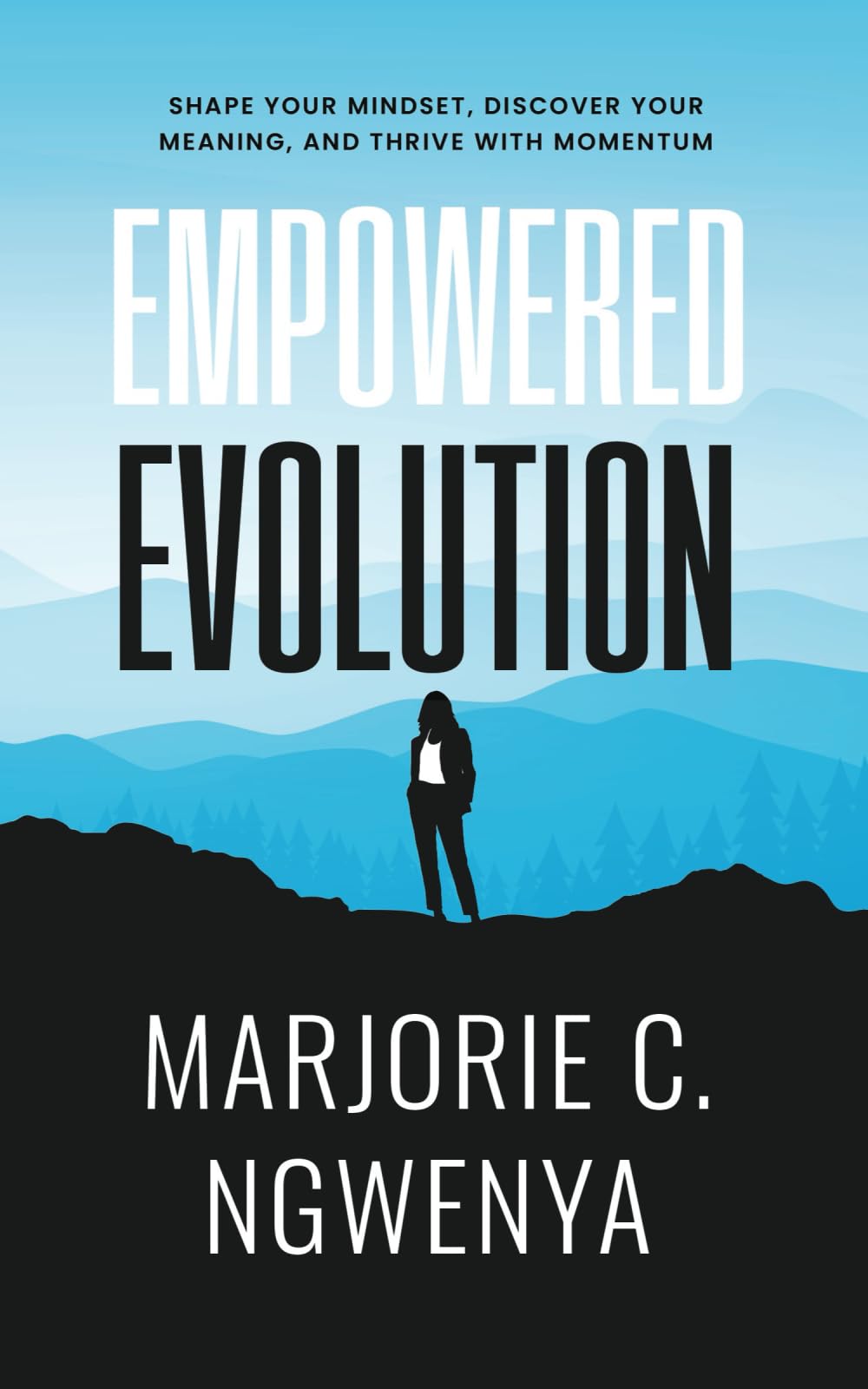 Empowered Evolution: Shape Your Mindset, Discover Your Meaning, and Thrive with Momentum ...