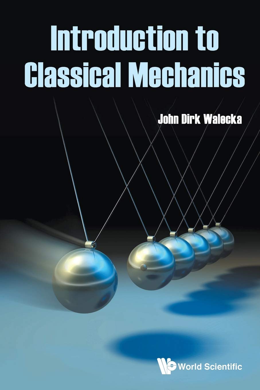 Introduction To Classical Mechanics: Walecka, John Dirk: 9789811218231 ...