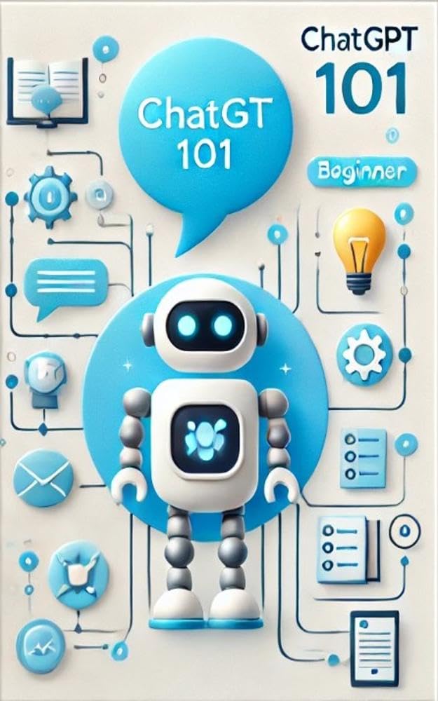 Amazon.com: ChatGPT 101: A Beginner’s Guide to Mastering Everyday Tasks with AI (AI for Everyone ...