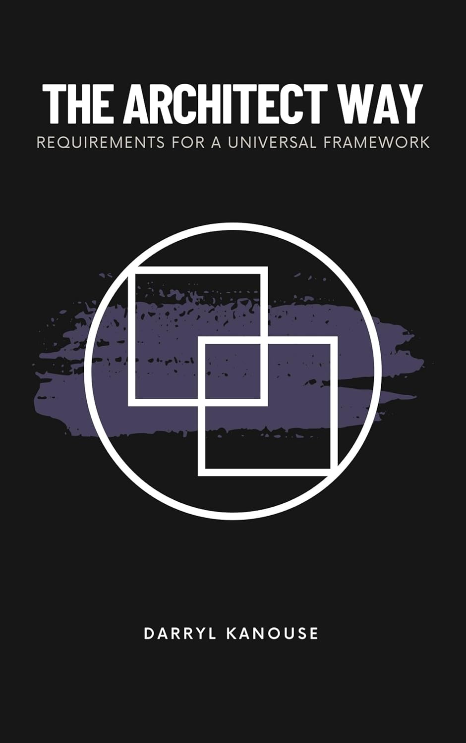 The Architect Way: Requirements for a Universal Framework eBook ...