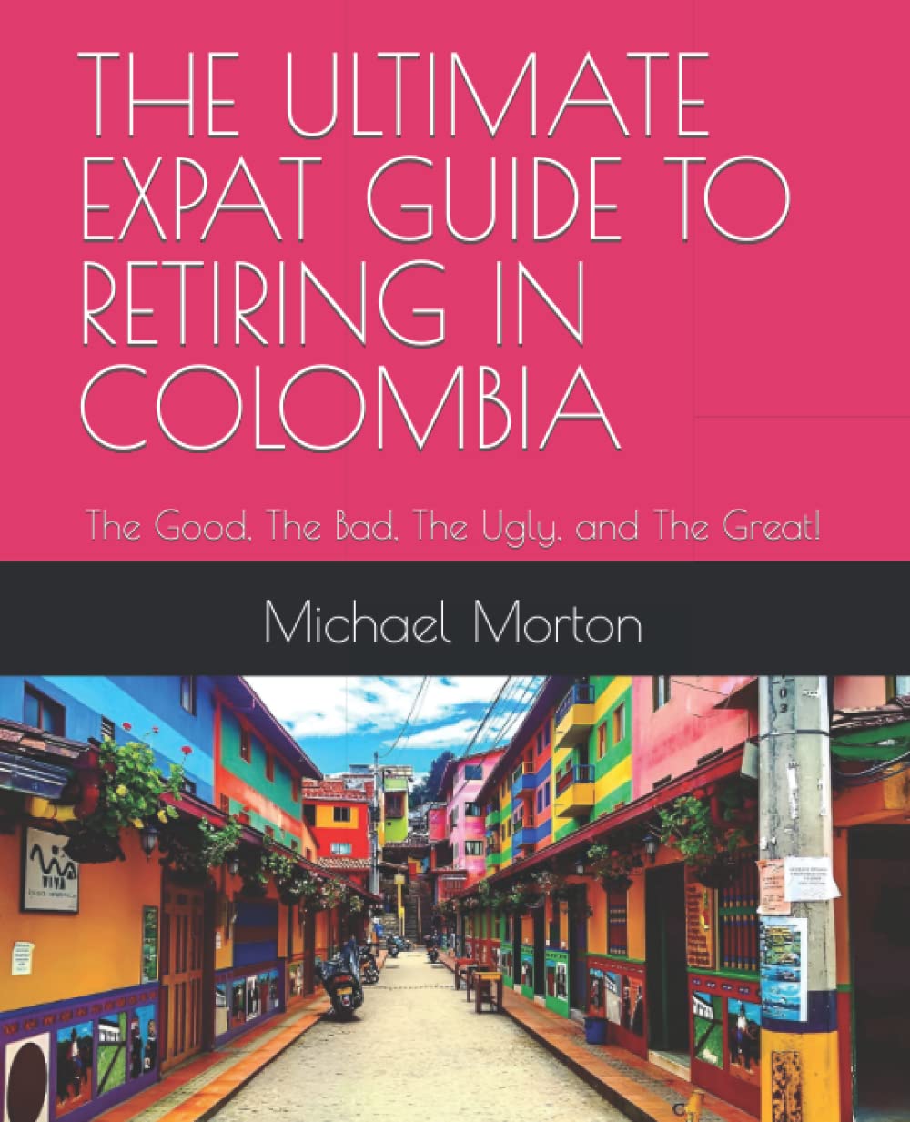THE ULTIMATE EXPAT GUIDE TO RETIRING IN COLOMBIA: The Good, The Bad ...