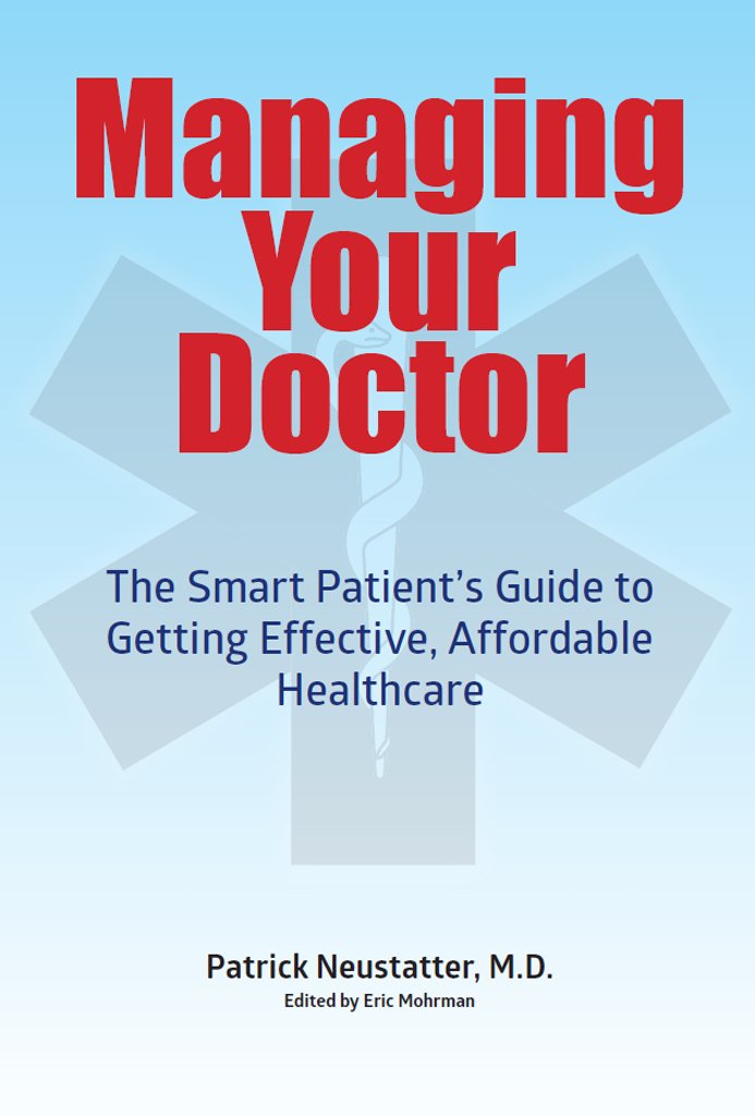 Managing Your Doctor: The Smart Patient's Guide to Getting Effective ...