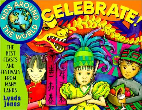 Kids Around the World Celebrate!: The Best Feasts and Festivals from ...