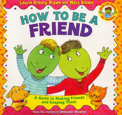 How To Be A Friend: A Guide To Making Friends And Keeping Them ...