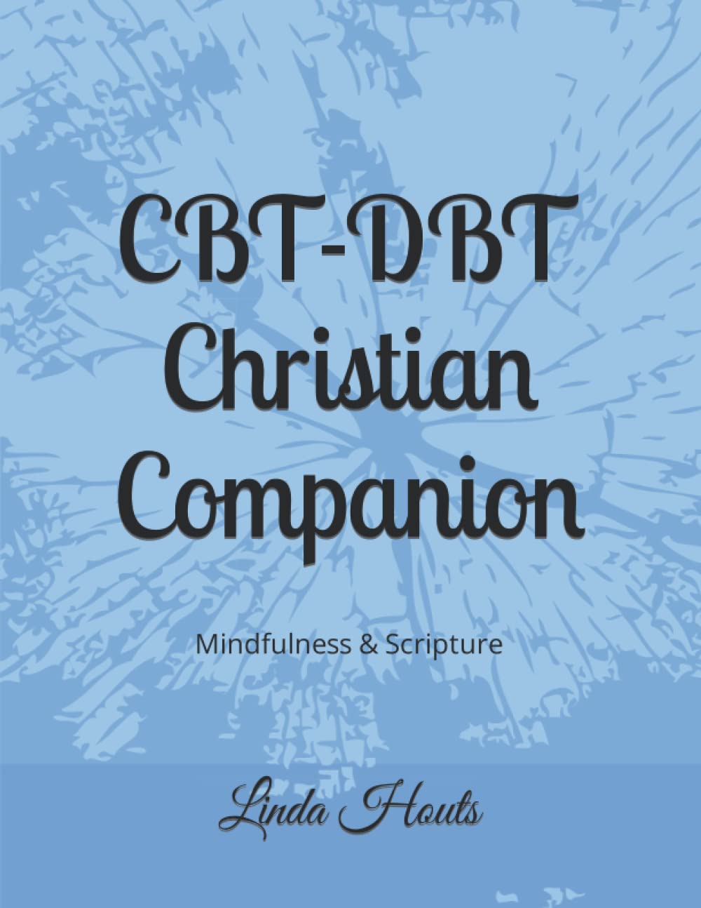 CBT-DBT Christian Companion: Mindfulness & Scripture: Houts, Linda ...