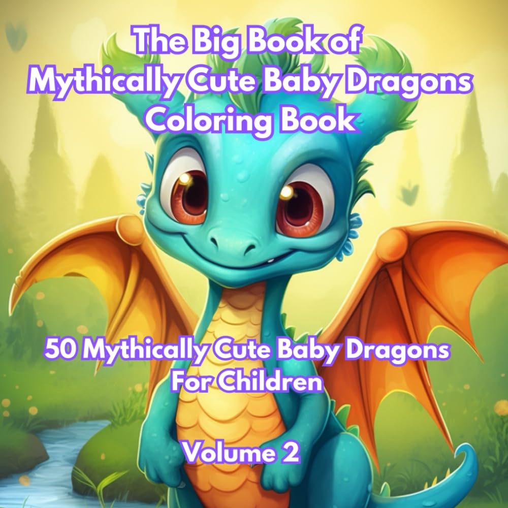 The Big Book of Mythically Cute Baby Dragons Coloring Book Volume 2: 50 ...