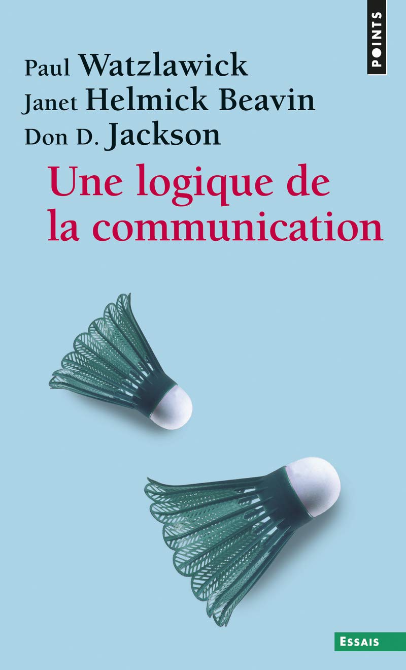 Une logique de la communication: Helmick Beavin, Janet, Jackson, Don D., Watzlawick, Paul ...