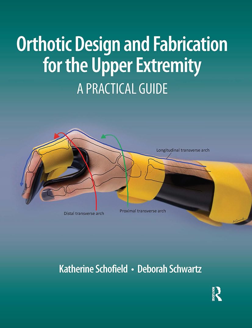 Orthotic Design and Fabrication for the Upper Extremity: A Practical ...
