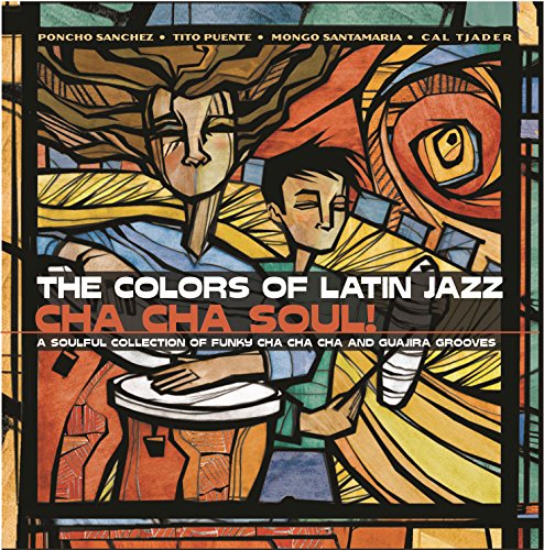 Amazon.com: The Colors of Latin Jazz: Cha Cha Soul : VARIOUS ARTISTS ...