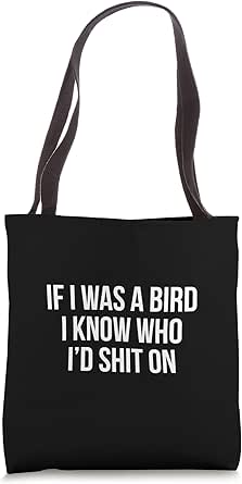 Amazon.com: If I Was A Bird I Know Who I’d Shit On Tote Bag : Clothing ...