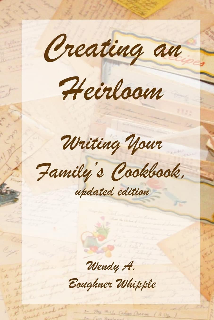 Creating an Heirloom: Writing Your Family's Cookbook: Whipple, Wendy A ...