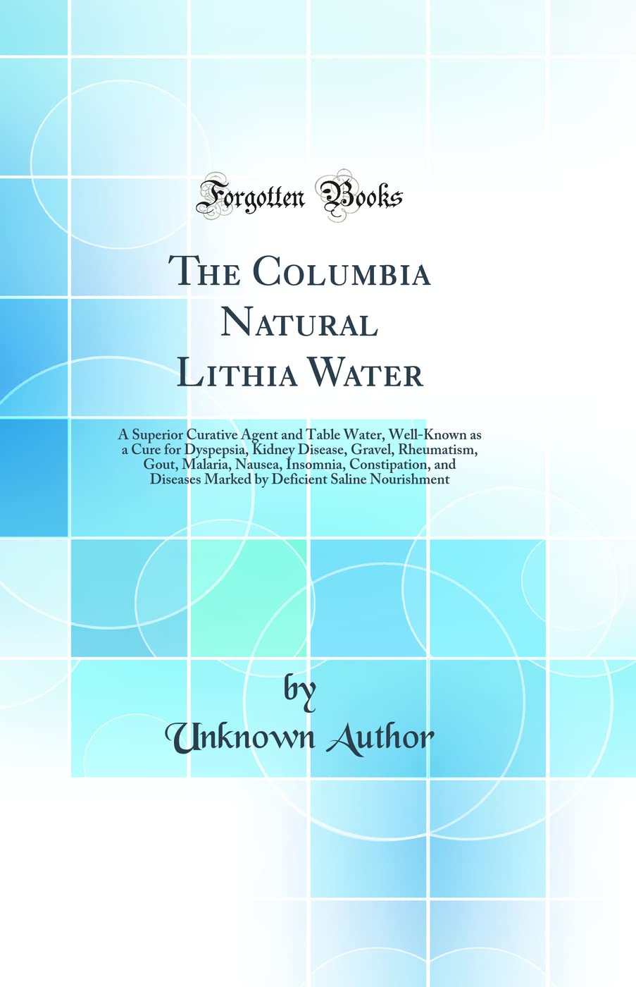 The Columbia Natural Lithia Water: A Superior Curative Agent and Table ...