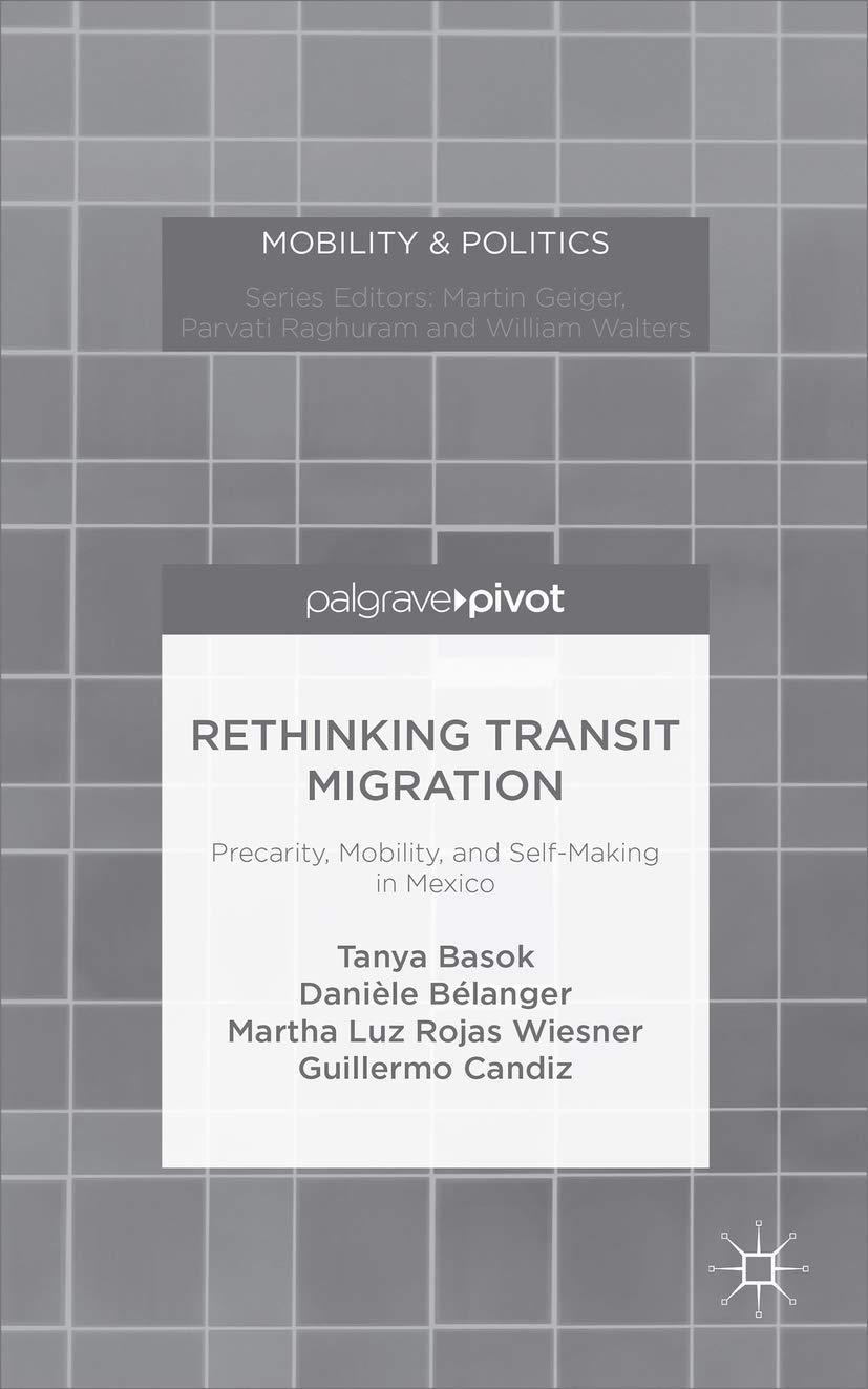 Rethinking Transit Migration: Precarity, Mobility, and Self-Making in ...
