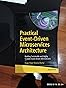 Practical Event-Driven Microservices Architecture: Building Sustainable and Highly Scalable ...