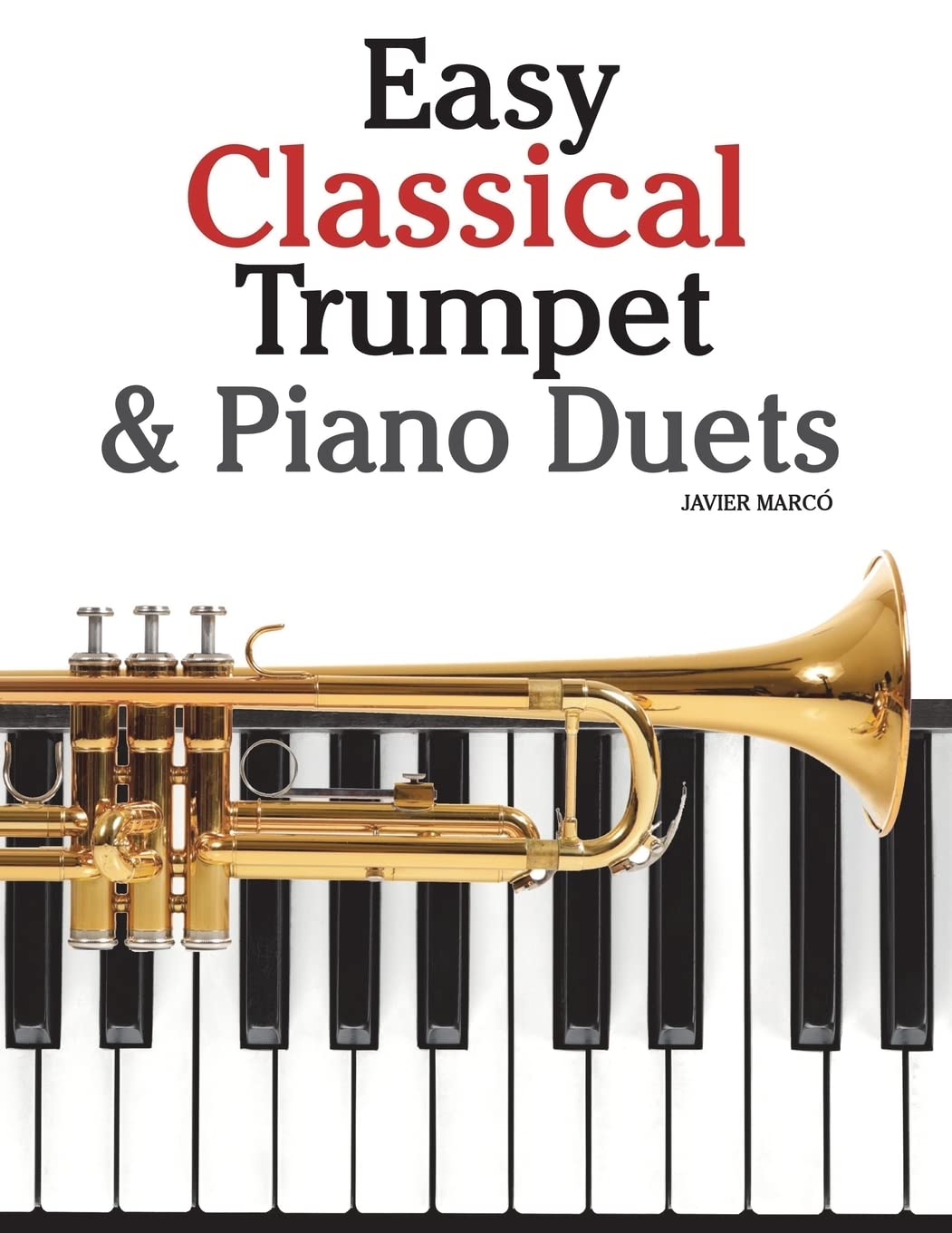 Easy Classical Trumpet & Piano Duets: Featuring music of Bach, Grieg ...