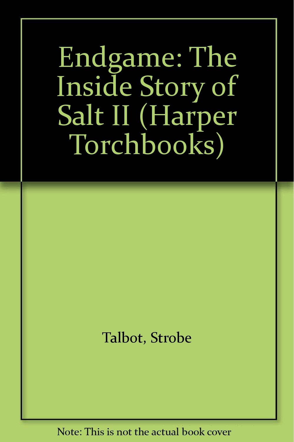 Endgame: The Inside Story of Salt II (Harper Torchbooks): Strobe Talbot ...
