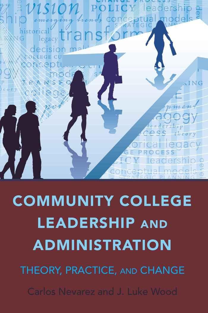 Community College Leadership and Administration: Theory, Practice, and ...