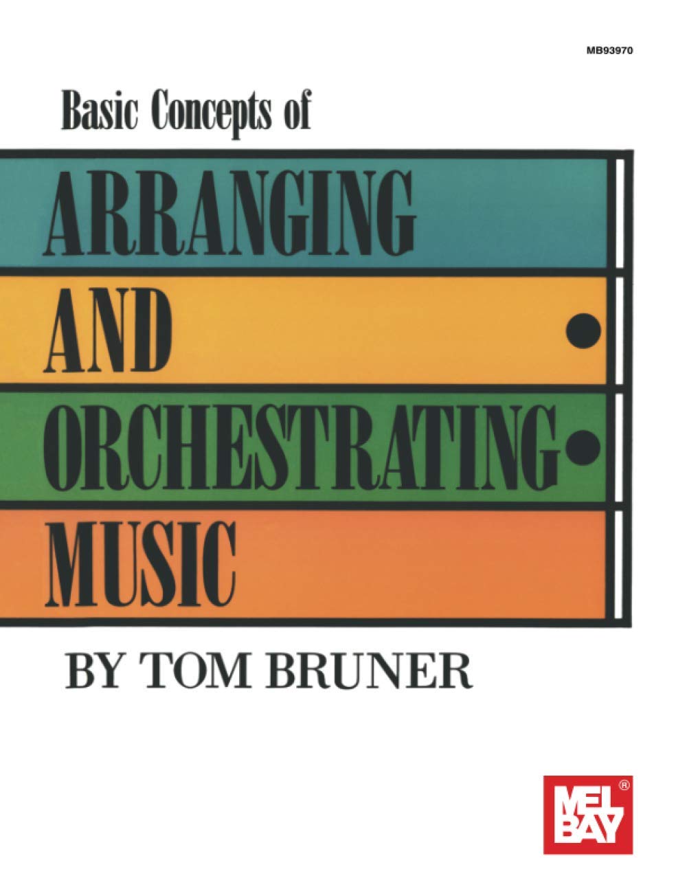 Mel Bay Basic Concepts of Arranging and Orchestrating Music: Bruner ...